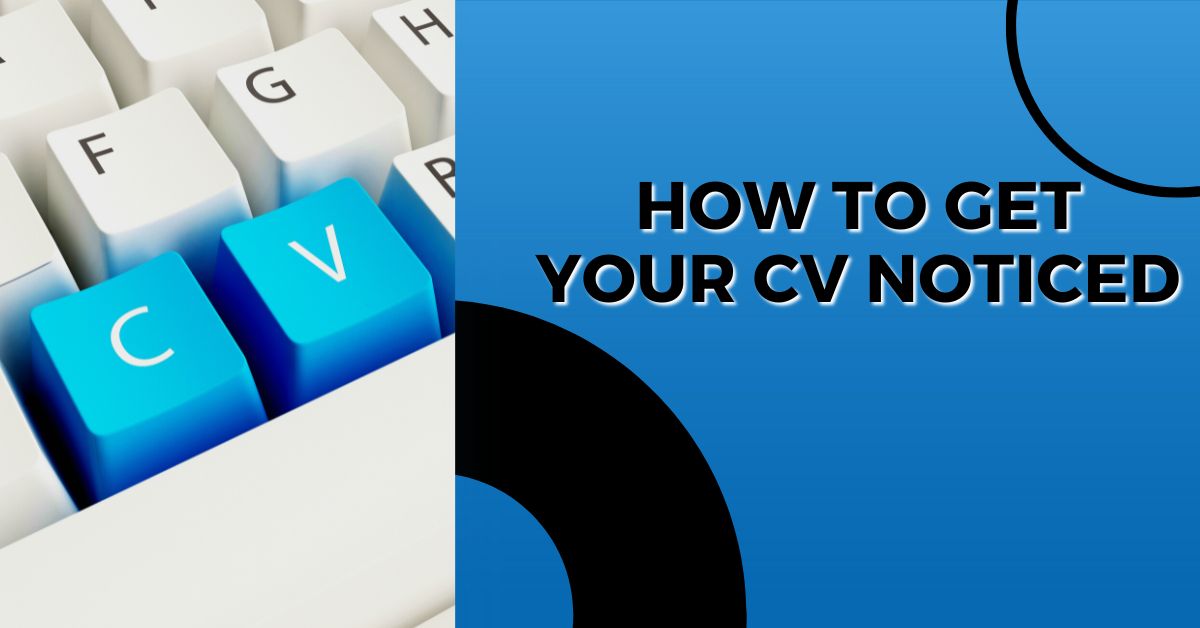 How to Get your CV Noticed – CVPlanet How to Get your CV Noticed – CVPlanet